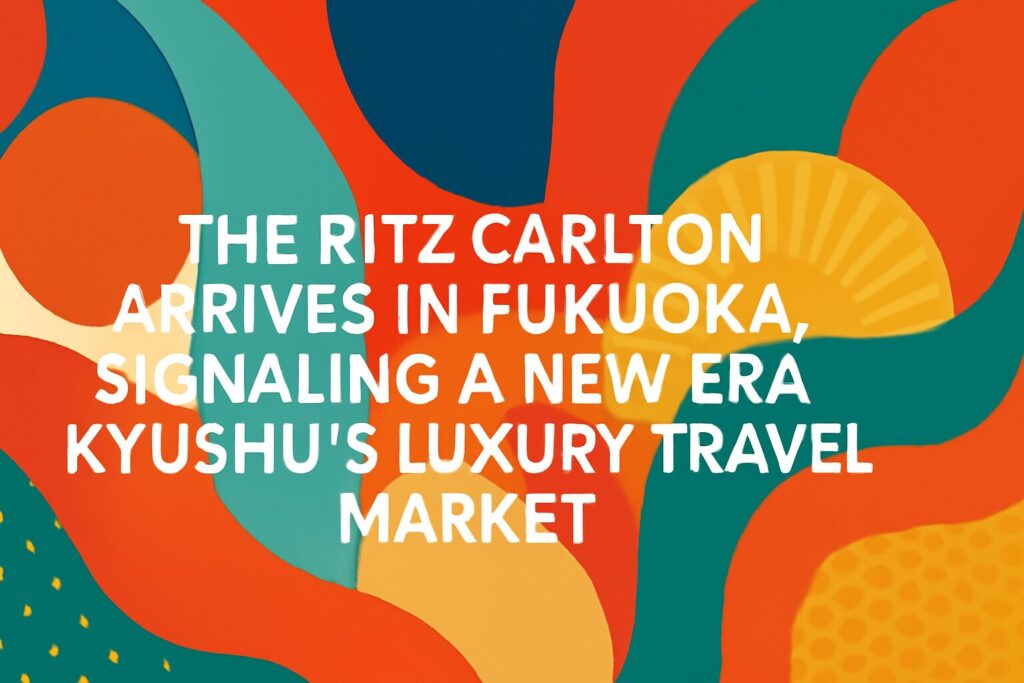 The Ritz-Carlton Arrives in Fukuoka, Signaling a New Era for Kyushu’s ...